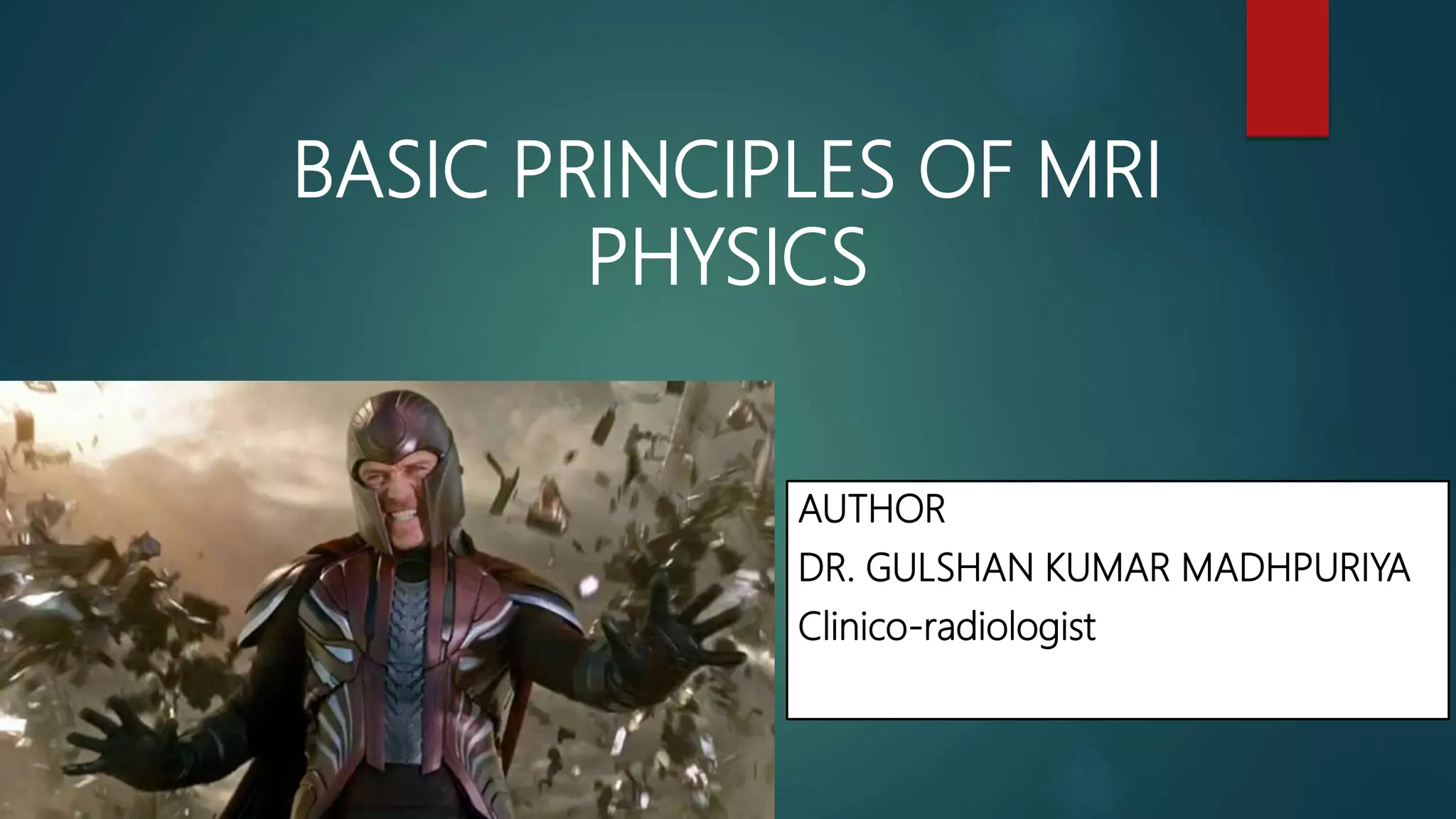 MRI physics part 1: Basic principle by GKM | PPT