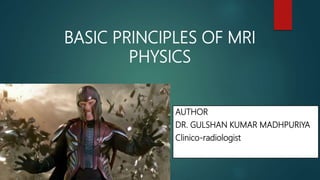 MRI physics part 1: Basic principle by GKM | PPT