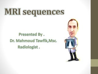 Mri sequences | PPTX