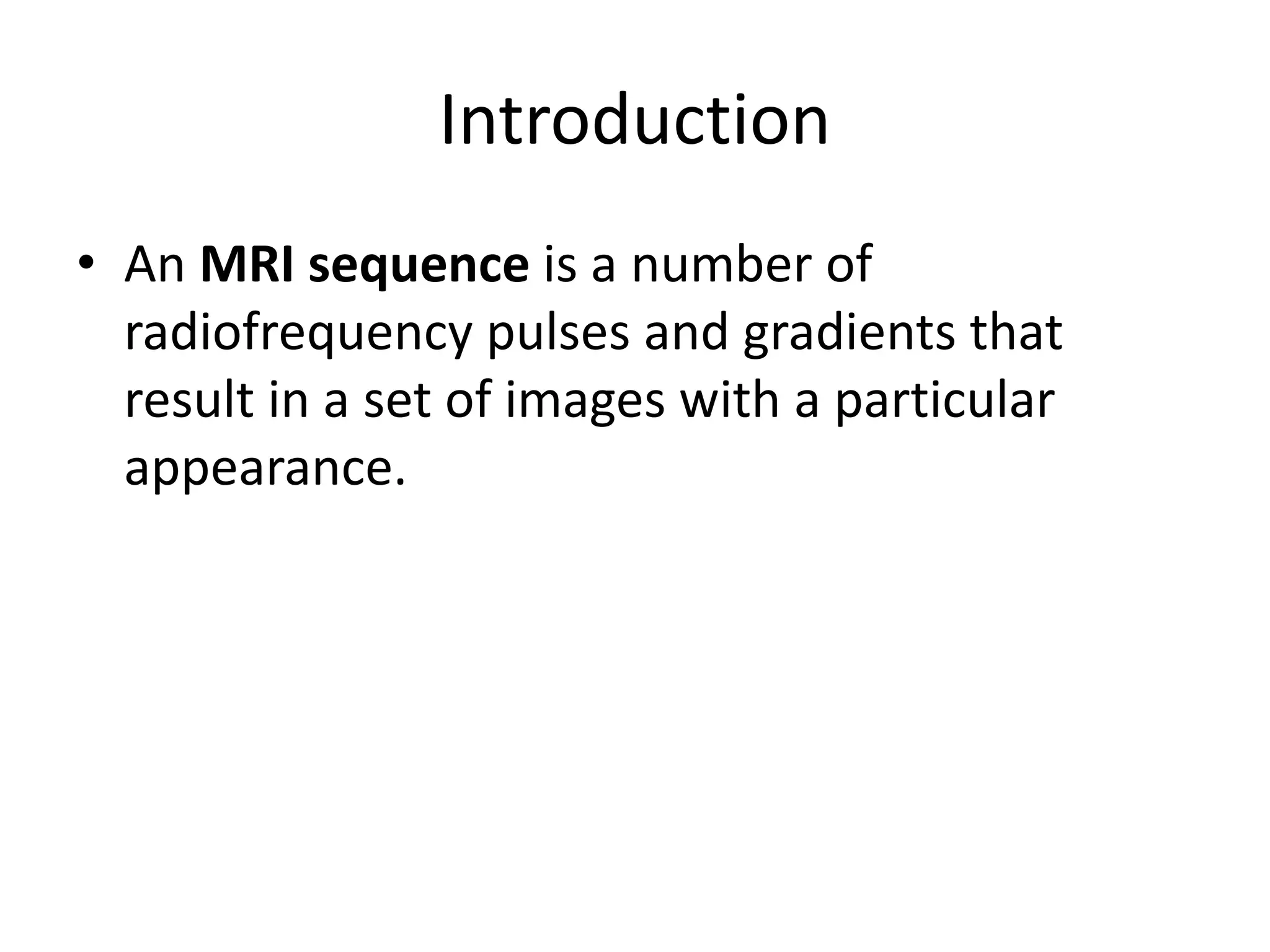MRI Basic Principle, MRI Sequences, RF and Gradient Pulse: Significance in Imagining | PPTX