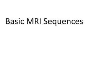 MRI Basic Principle, MRI Sequences, RF and Gradient Pulse: Significance ...