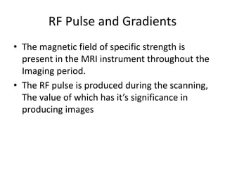 MRI Basic Principle, MRI Sequences, RF and Gradient Pulse: Significance ...