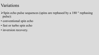 Mri spin echo pulse sequences its variations and | PPTX