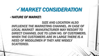 FACTORS AFFECTING CHANNEL SELECTION | PPTX