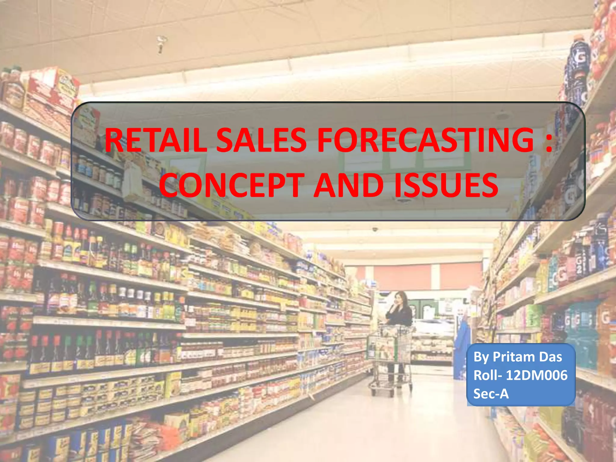 RETAIL SALES FORECASTING : CONCEPT AND ISSUES | PPTX