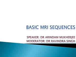 BASIC MRI SEQUENCES | PPTX