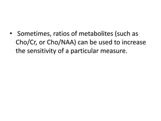 MRS magnetic resonance spectroscopy IN CNS.pptx