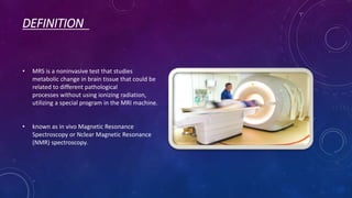 Magnetic resonance spectroscopy | PPTX