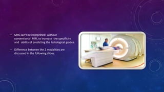 Magnetic resonance spectroscopy | PPTX