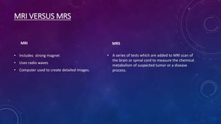 Magnetic resonance spectroscopy | PPTX