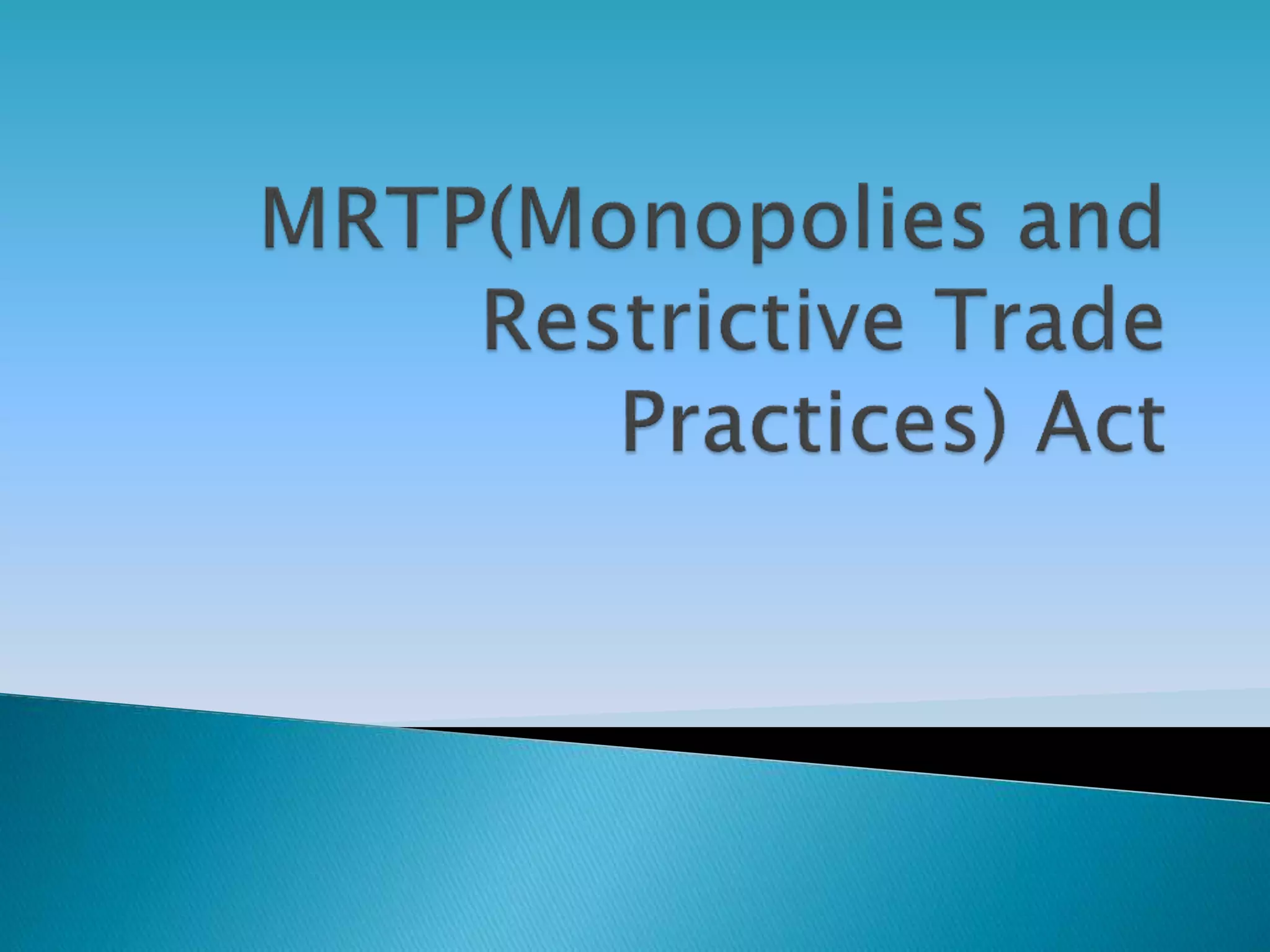 MRTP (Monopolies and Restrictive Trade Practices) Act | PPTX