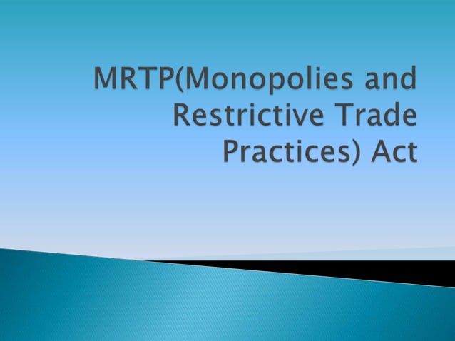 MRTP (Monopolies and Restrictive Trade Practices) Act | PPT