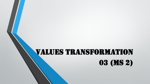 MS-2-Values-Transformation-3-and -4.pptx MS-2-Values-Transformation-3-and -4.pptxMS-2-Values ...