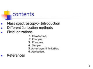 Field Ionization in Mass Spectroscopy, introduction ,principles, applications | PPT