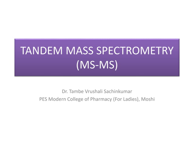 MS/MS, Tandem Mass Spectrometry | PPTX | Chemistry | Science