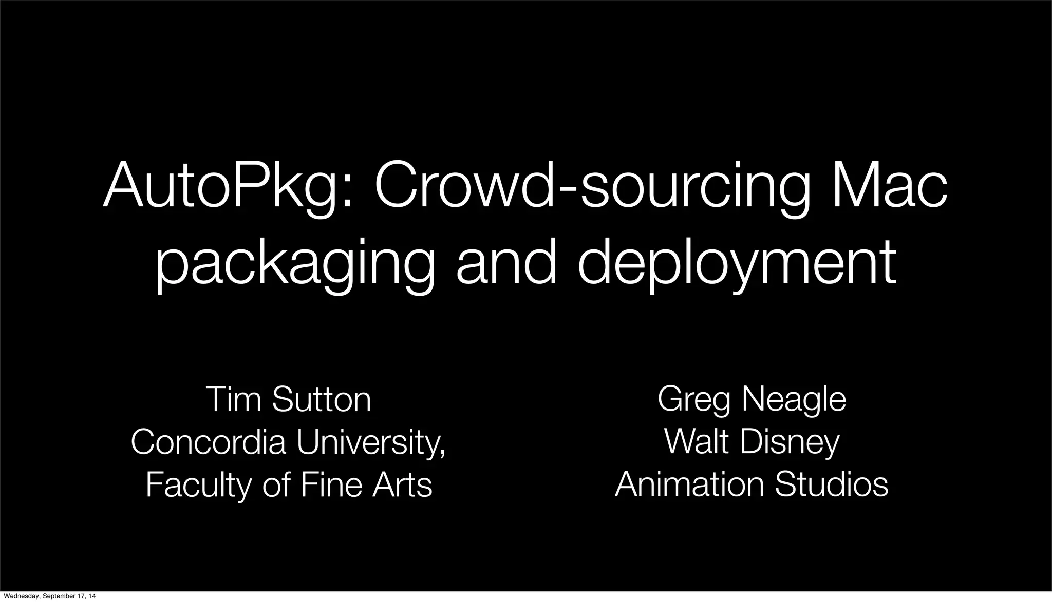 AutoPkg: Crowd-sourcing Mac packaging and deployment | PPT