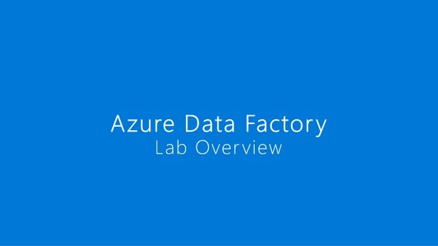 Microsoft Azure Data Factory Hands-On Lab Overview Slides