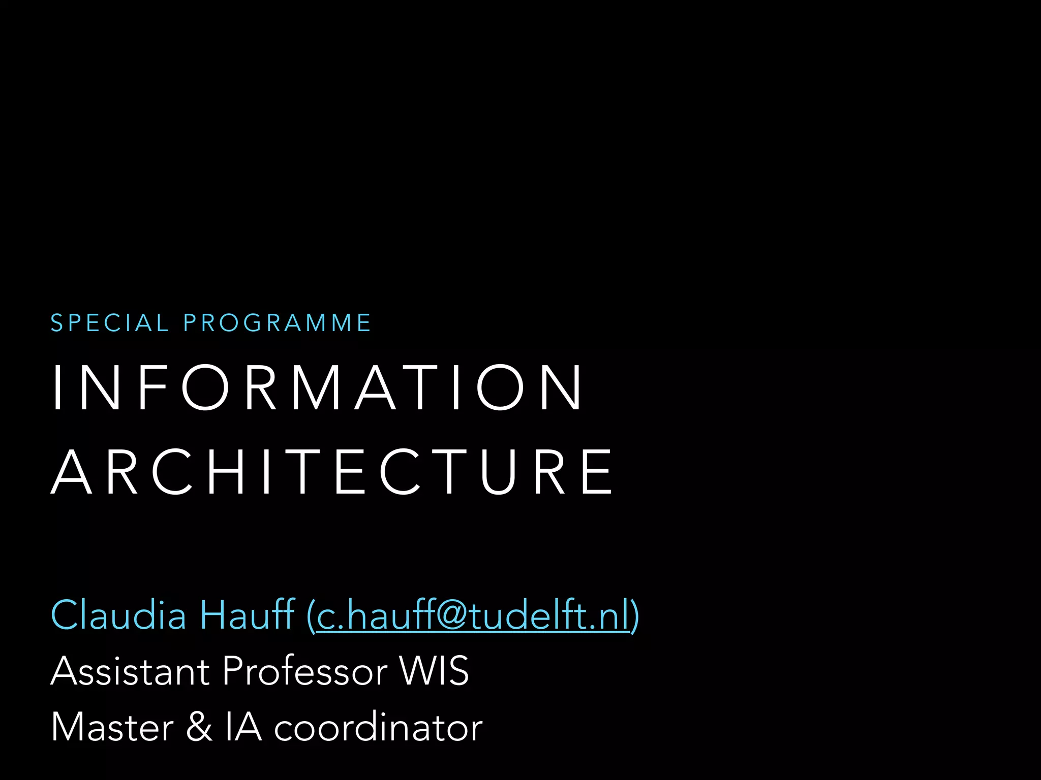 Special programme Information Architecture, MSc Computer Science, TU ...
