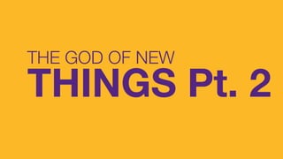 MS Chapel 1 20 The God of New Things .pptx