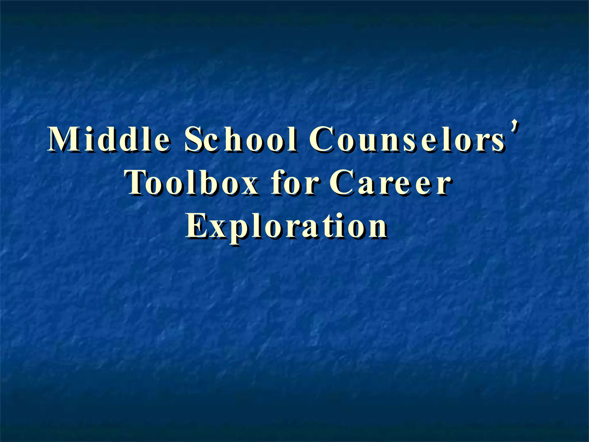 Middle School Counselors’ Toolbox for Career Exploration | PPT