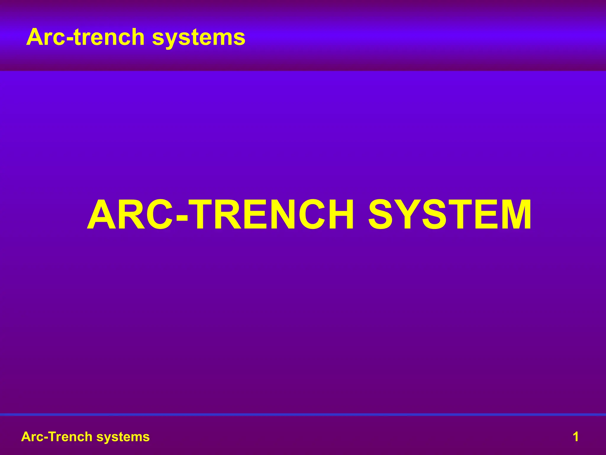 Arc Trench System and geologcial system
