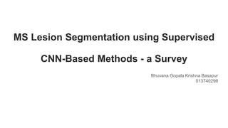 MS Lesion Segmentation using Supervised CNN based methods | PPT