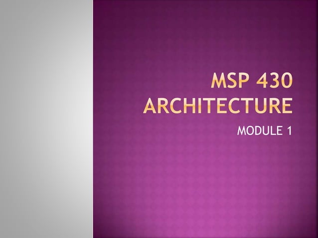 Msp 430 architecture module 1 | PPTX | Technology & Computing