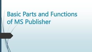 MS PUBLISHER- Basic Parts and Functions.pptx