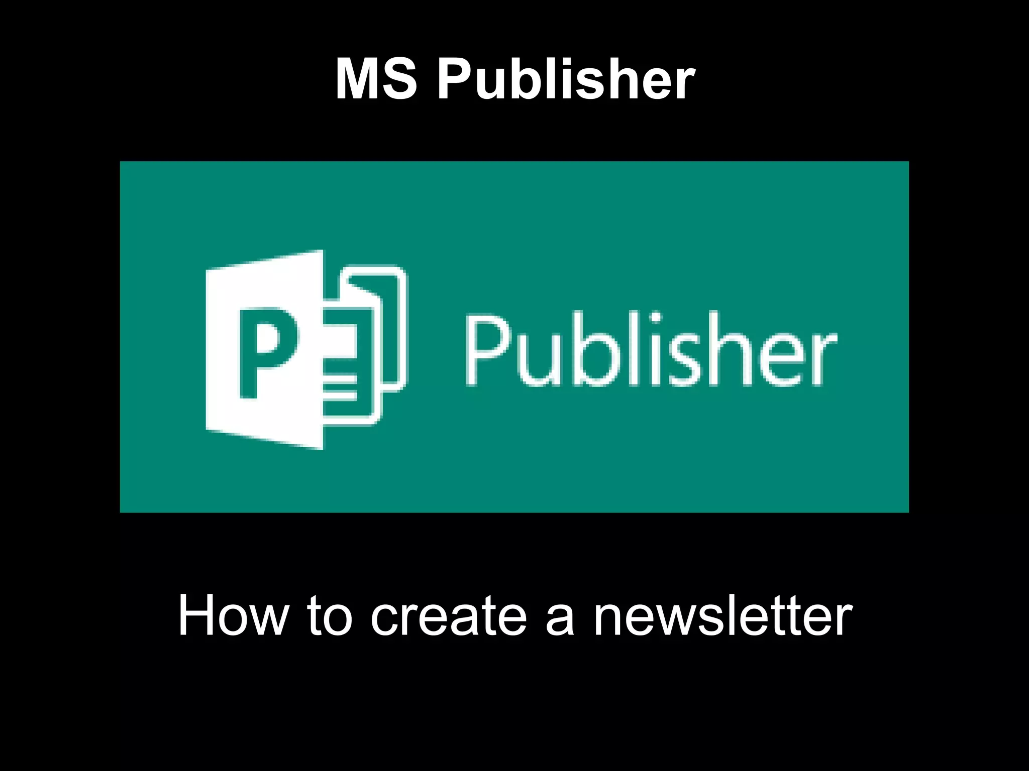 Ms publisher how to create a newsletter | PPTX | Desktop Publishing ...