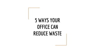5 Ways To Reduce Office Waste | PPT