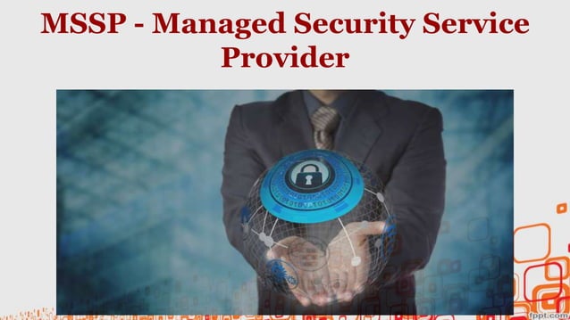 MSSP - Security Orchestration & Automation | PPTX MSSP - Security Orchestration & Automation | PPTX