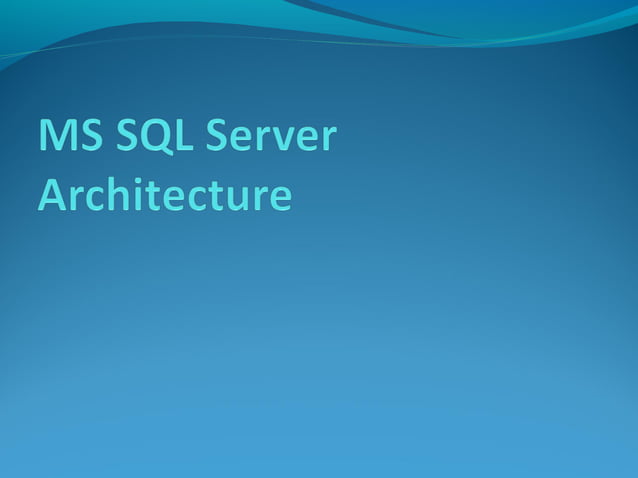 Ms sql server architecture | PPT Ms sql server architecture | PPT