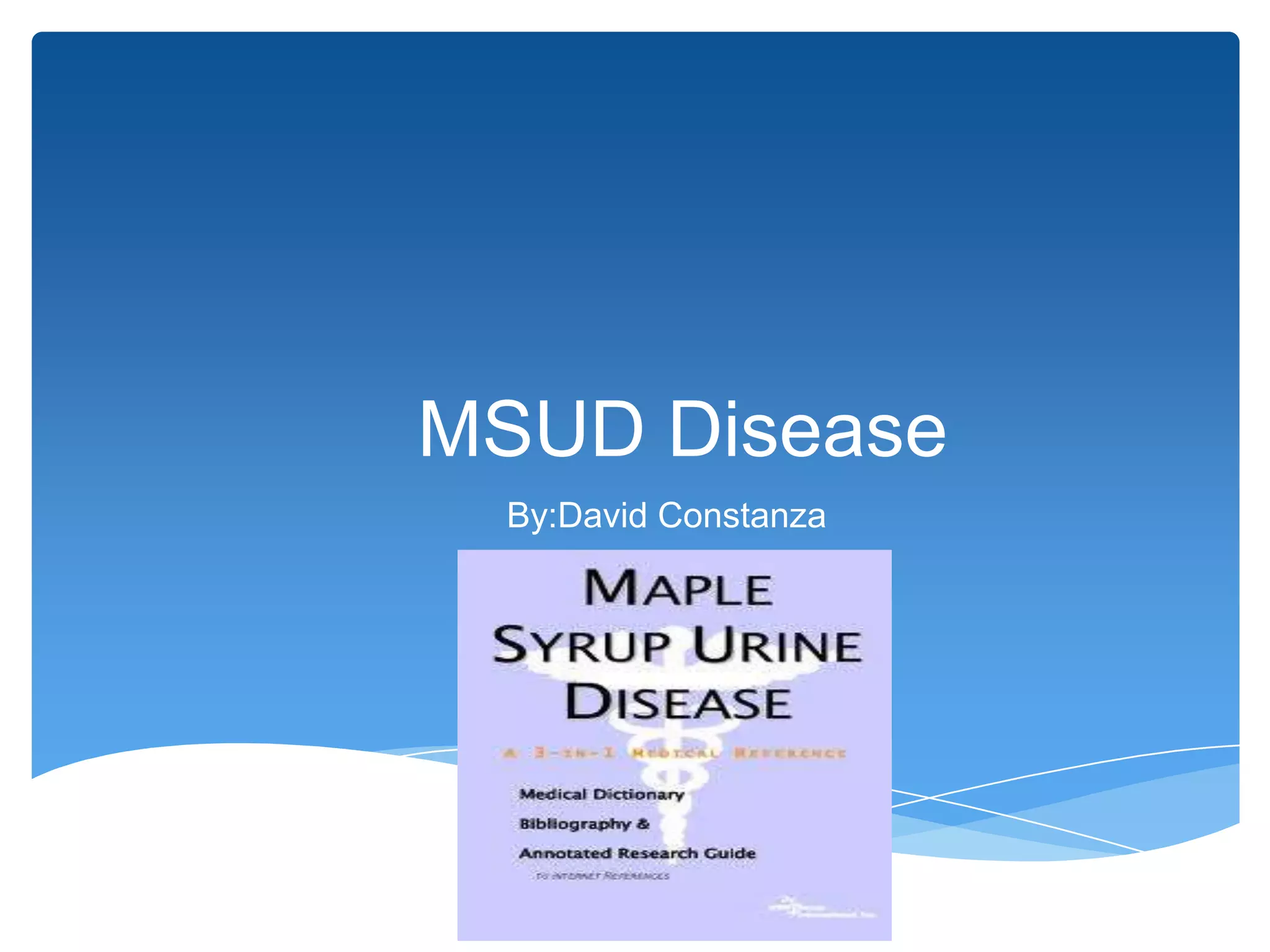 MSUD disease short presentation | PPTX