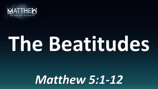 Matthew: The King and His Kingdom_The Beatitudes_Mt. 5:1-12 | PPTX