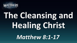 Matthew: The King and His Kingdom: Matthew 8:1-17 | PPTX