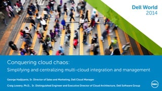 Conquering cloud chaos: Simplifying and centralizing multi-cloud integration and management | PPT