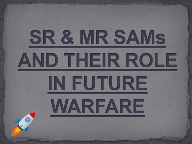 SR and MR SAMs and their Role in future warfare.pptx