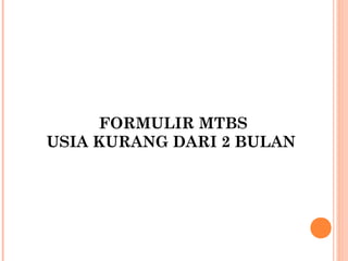 MTBS + FORMULIR | PPT