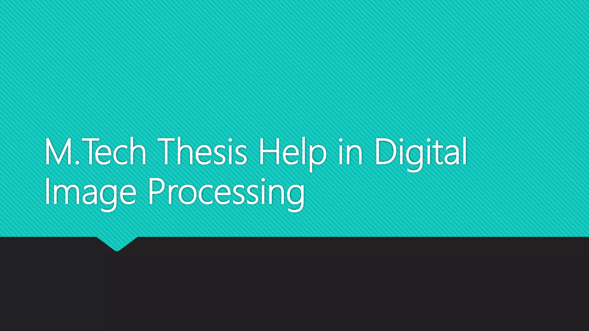 M tech ph d thesis help in digital image processing | PPT