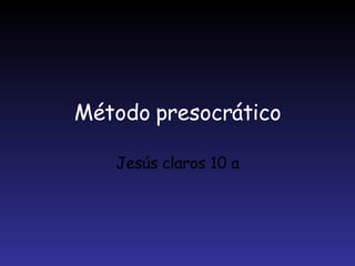 MéTodo PresocráTico | PPT