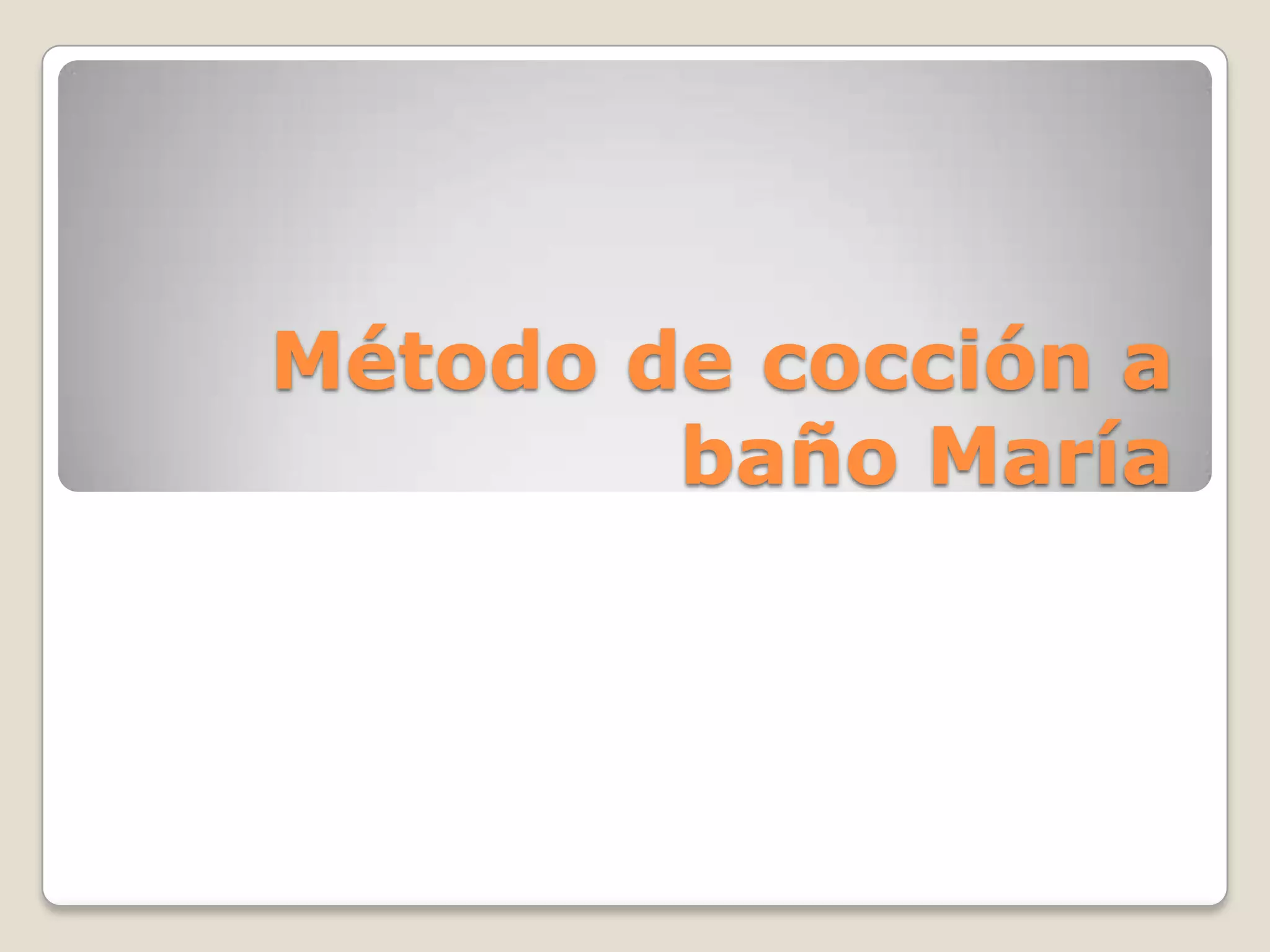 Método de cocción a baño maría | PPTX