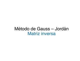 Método de Gauss – Jordán para matrices de 2x2 y 3x3.pdf