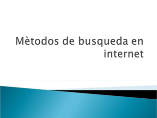 Mètodos de busqueda en internet | PPT