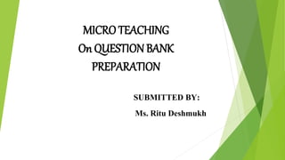 MICRO TEACHING ON QUESTION BANK PREPARATION.pptx