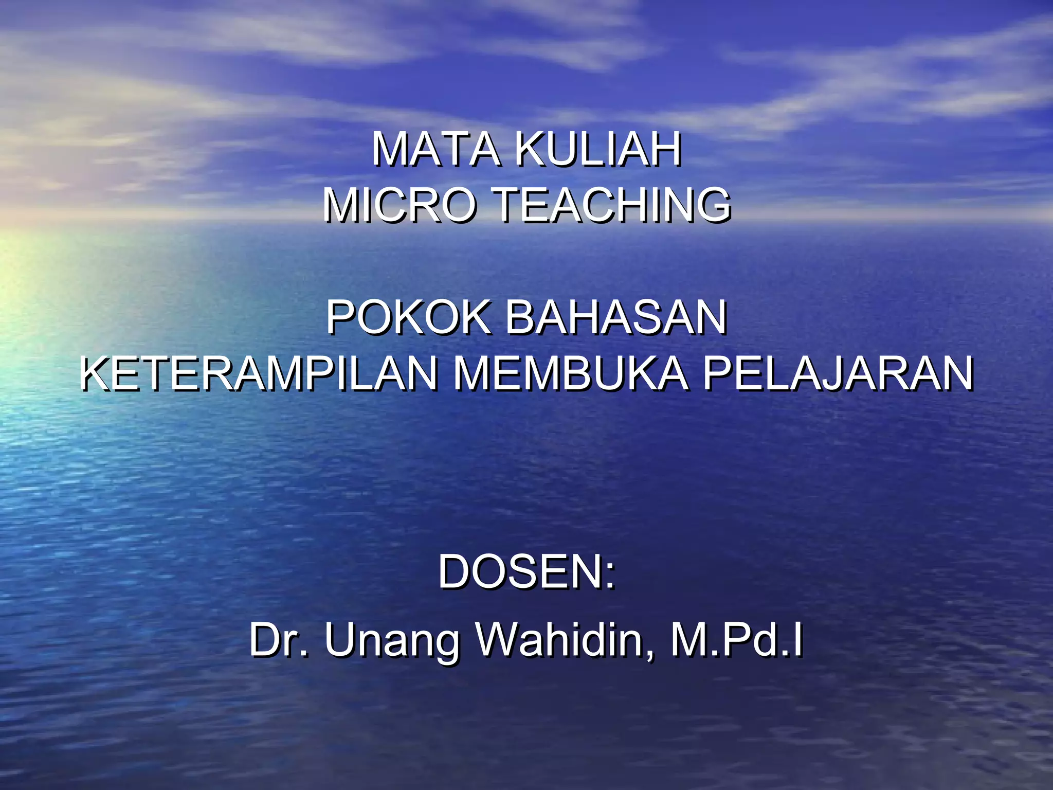 Micro Teaching - Keterampilan Membuka Pelajaran | PPT Micro Teaching - Keterampilan Membuka Pelajaran | PPT