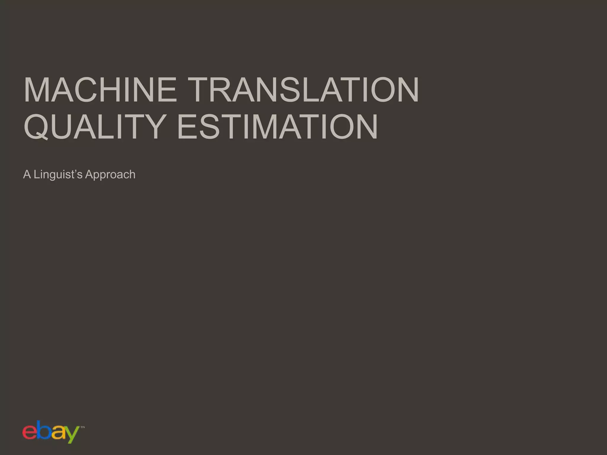 Machine Translation Quality Estimation - A Linguist's Approach | PPT