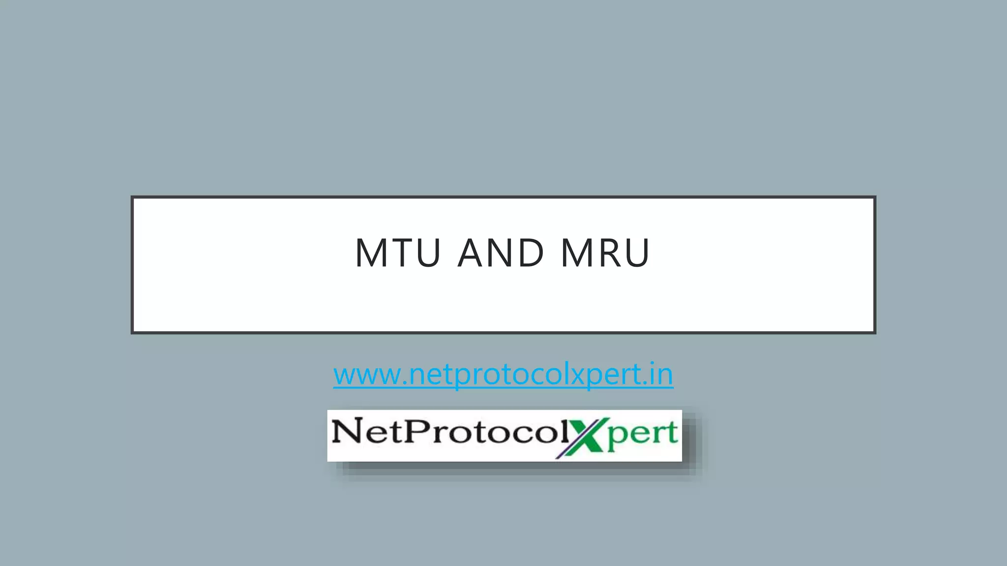 MTU (maximum transmission unit) & MRU (maximum receive unit) | PPTX