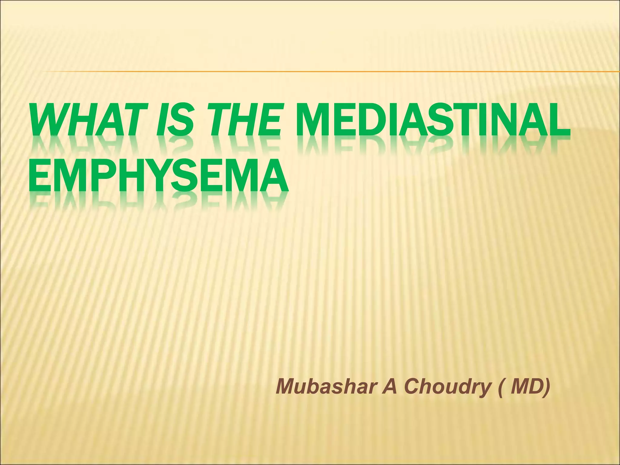 Mubashar A Choudry MD | What is the mediastinal emphysema | PPT