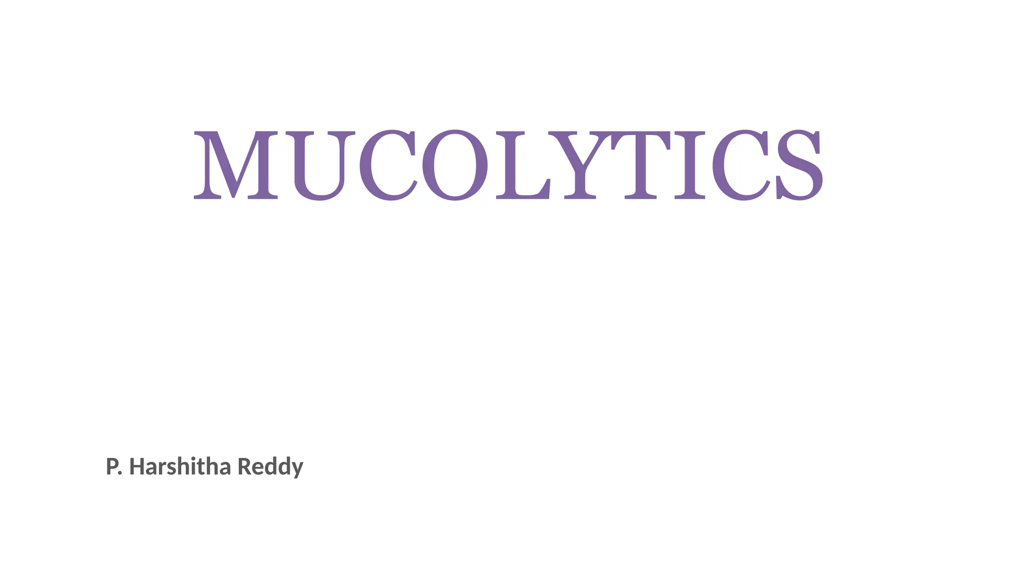 Mucolytics, Classification, MOA, Pk parameters, Therapeutic uses and ...