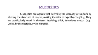 Mucolytics, Classification, MOA, Pk parameters, Therapeutic uses and ...